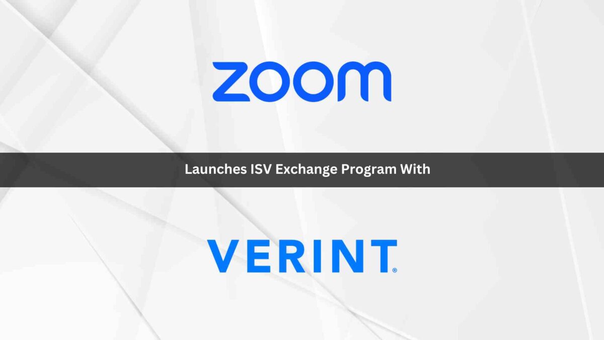 Zoom Launches ISV Exchange Program with Verint | Techedge AI | Latest ...