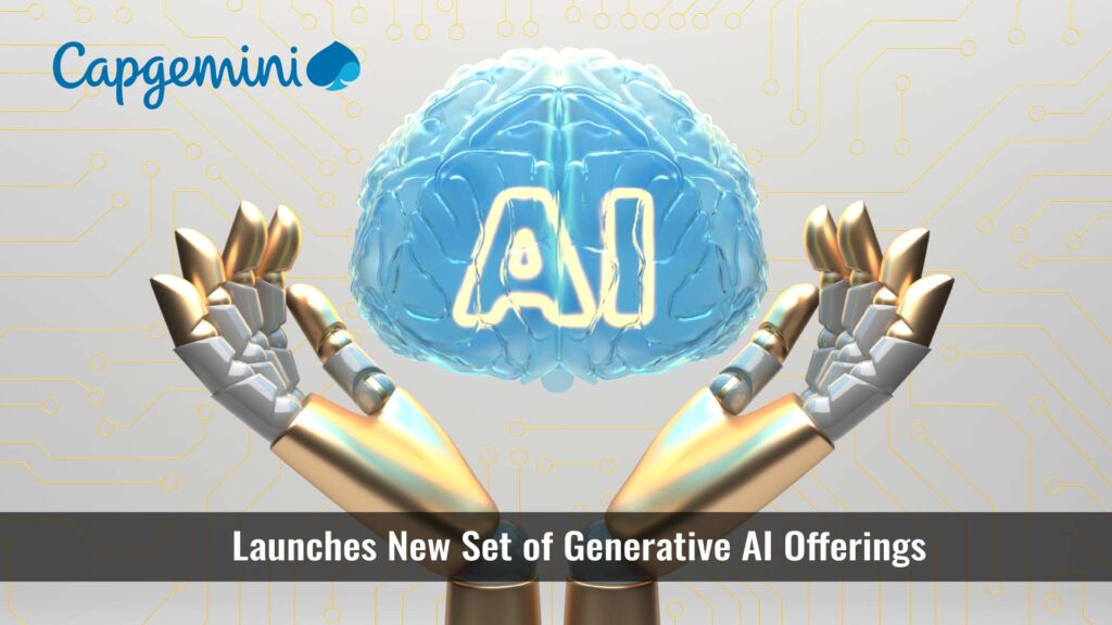 Capgemini launches new set of generative AI offerings | Techedge AI ...
