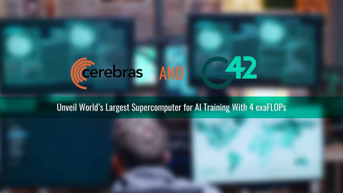 Cerebras and G42 Unveil World’s Largest Supercomputer for AI Training ...